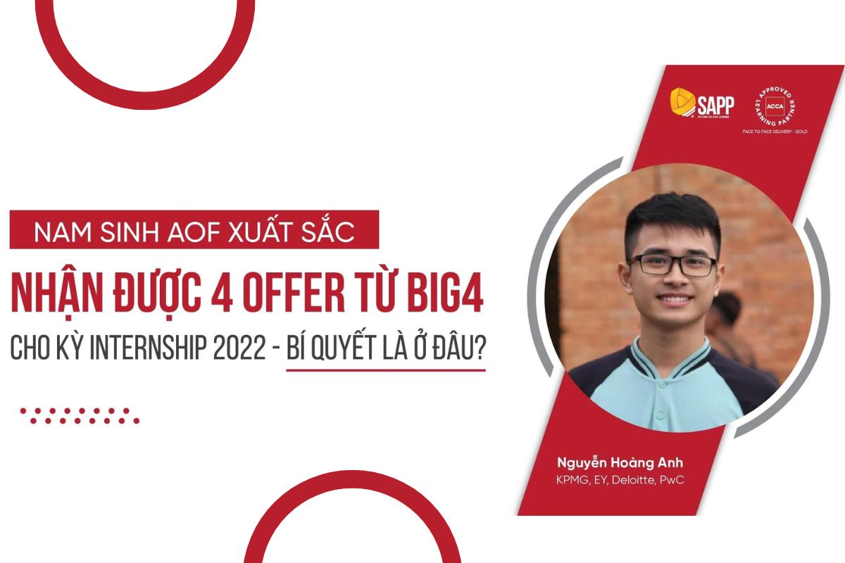 Nam sinh AOF xuất sắc nhận được 4 Offer từ BIG4 cho kỳ Internship 2022 - Bí quyết là ở đâu?